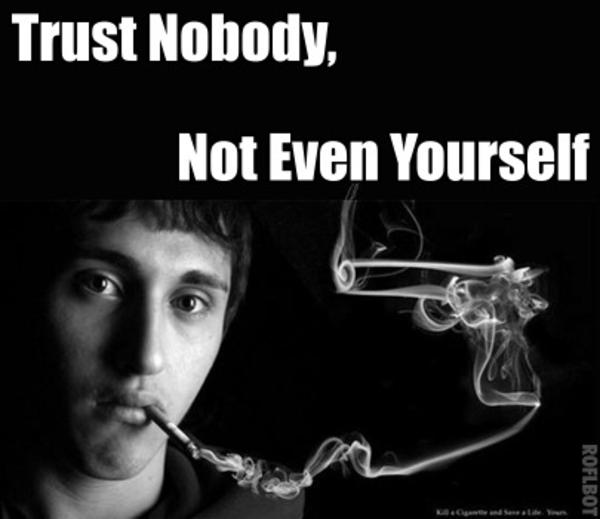 Don t Trust Yourself Trust Nobody Not Even Yourself Know Your Meme