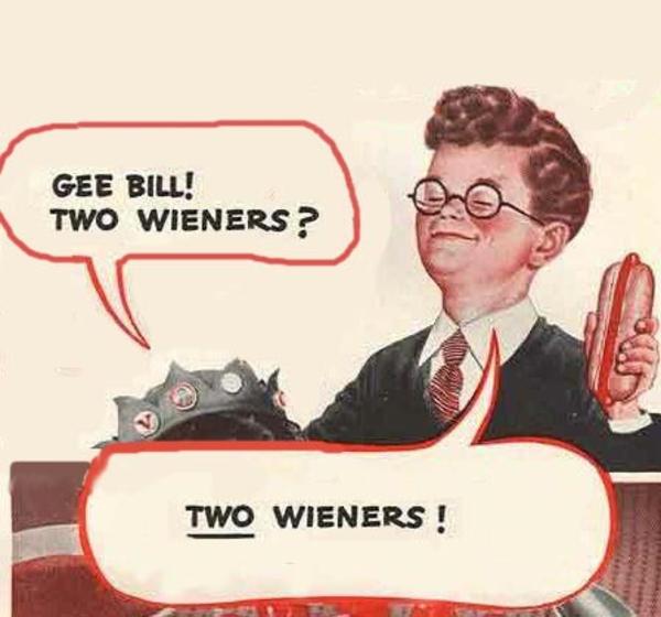 Two Wieners Gee Bill How Come Your Mom Lets You Eat Two Weiners 