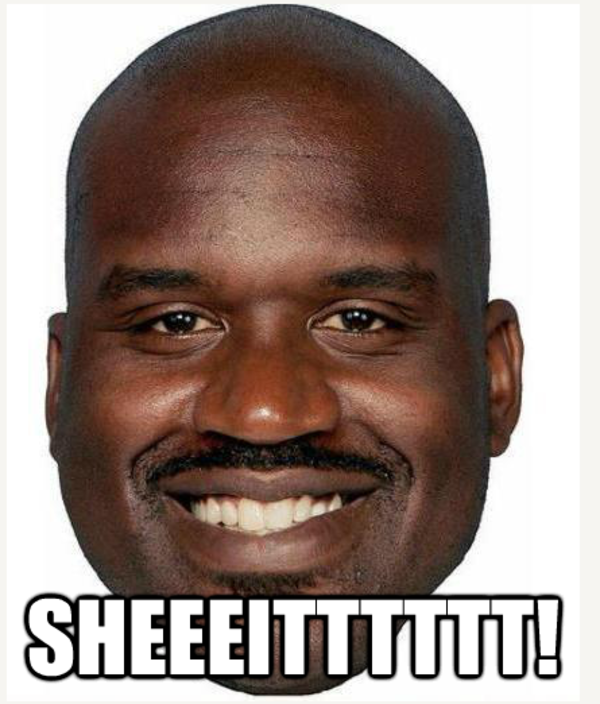 Shaq Sheeeitttttt | Sheeeit | Know Your Meme