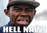 [Image - 331844] | Aw Hell Naw | Know Your Meme