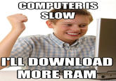 [Image - 38431] | Download More RAM | Know Your Meme