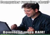 RAM Download | Download More RAM | Know Your Meme