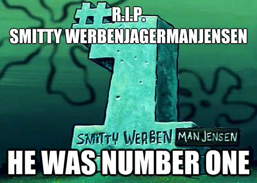 He was Number One... | Smitty Werbenjagermanjensen | Know Your Meme