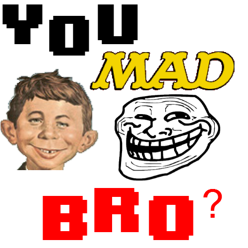 [Image - 609657] | You MAD bro? | Know Your Meme